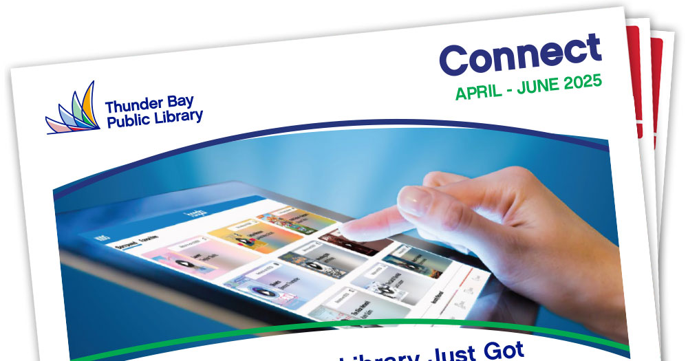 Connect: April-June 2025 | Thunder Bay Public Library